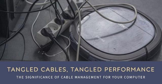 The Significance of Cable Management for Your Computer
