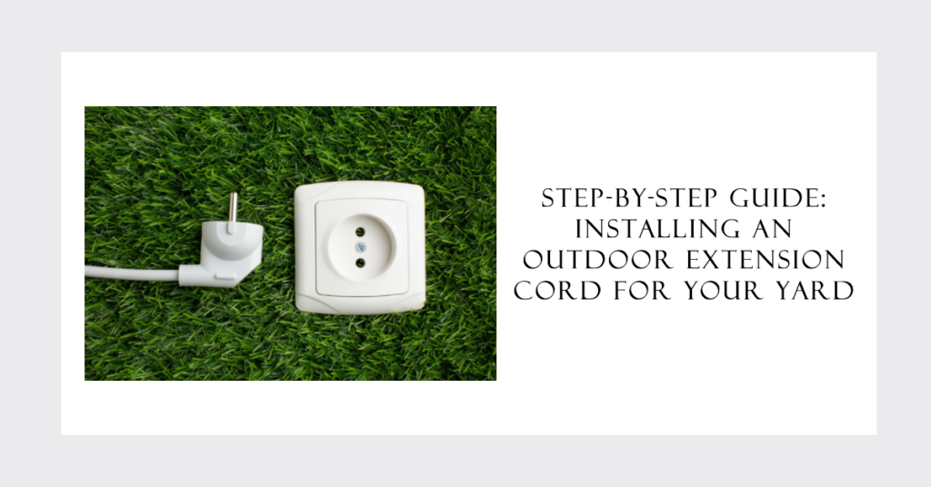 Powering Your Yard: Outdoor Extension Cord Installation Setup